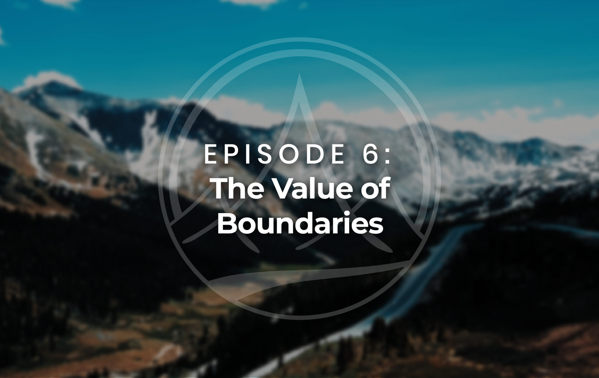 Episode 6: The Value of Boundaries | Peaks Recovery Centers