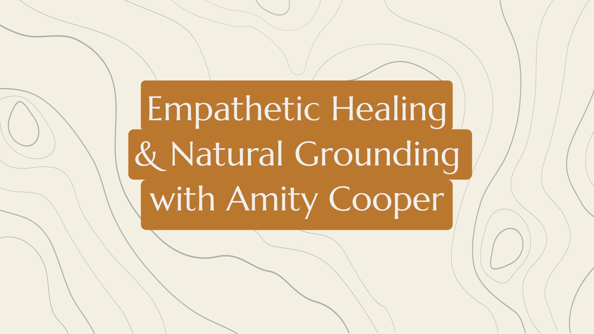 Episode 124: Empathetic Healing & Natural Grounding with Amity Cooper